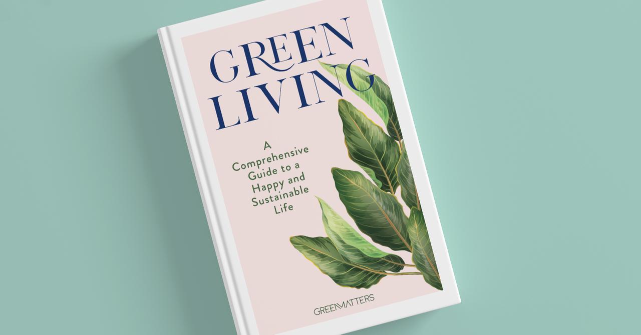 Green Living: A Comprehensive Guide to a Happy and Sustainable Life
