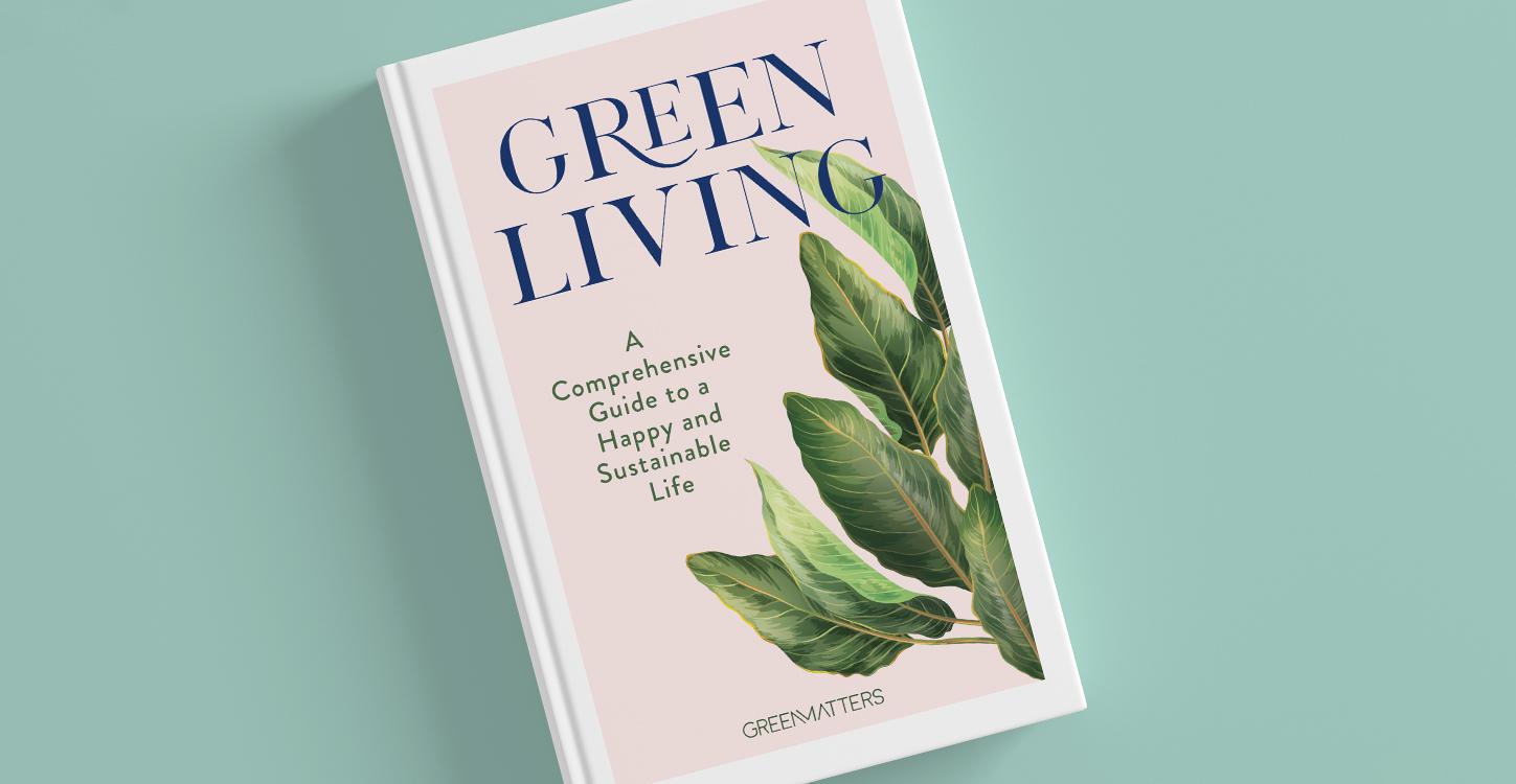 Green Living: A Comprehensive Guide to a Happy and Sustainable Life